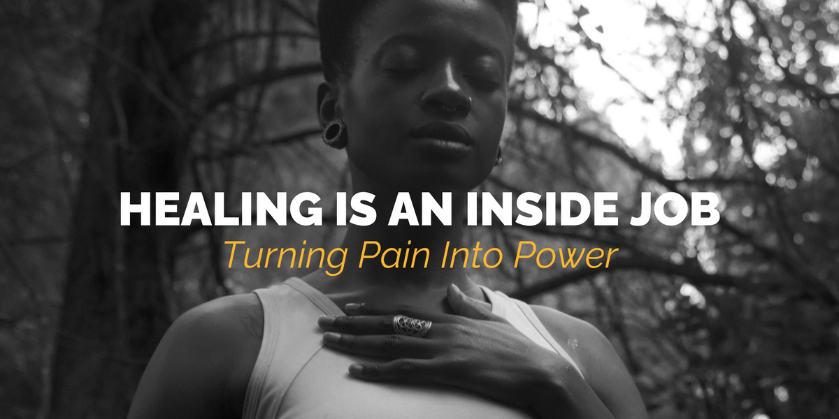 Healing is an Inside Job: Turning Pain into Power – The Skin Deep