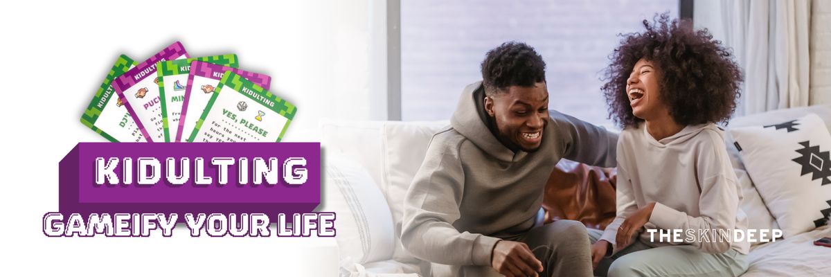 Kidulting: Because Adulting Doesn't Have to Suck! – The Skin Deep